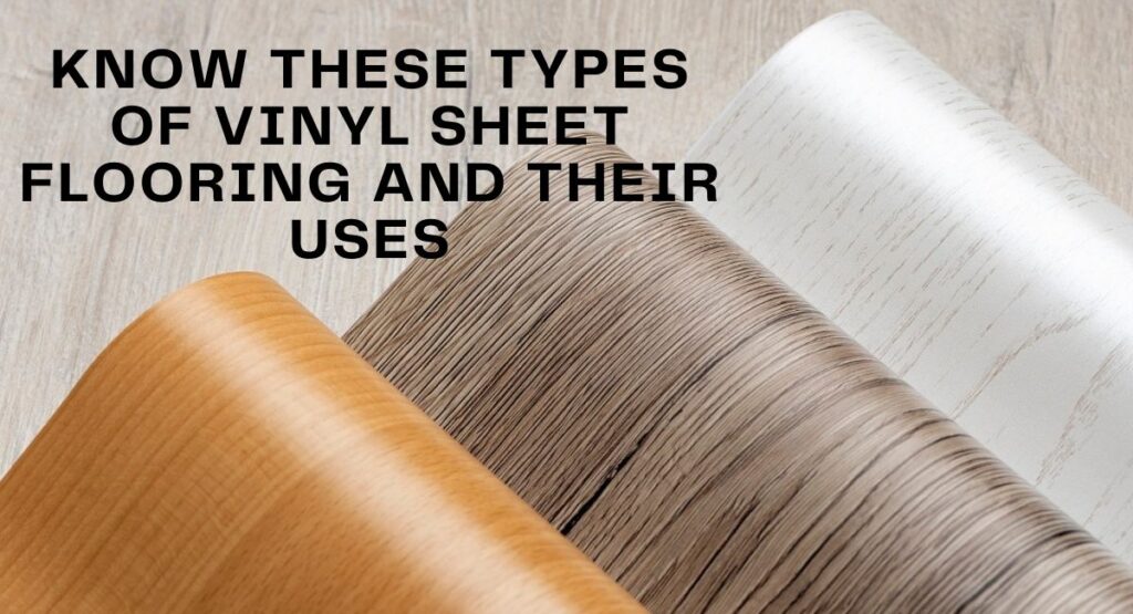Know These Types of Vinyl Sheet Flooring and Their Uses