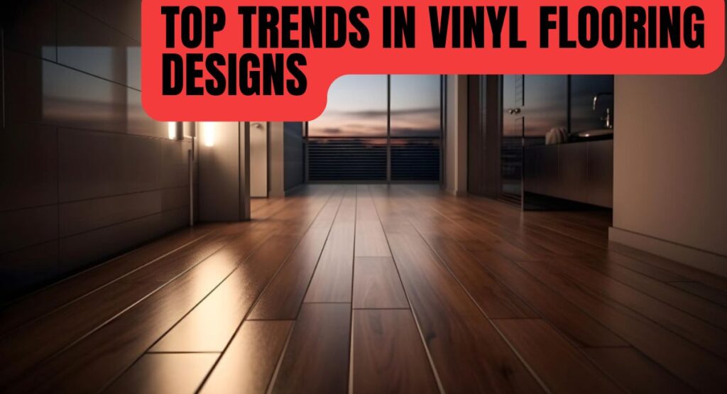 Top Trends in Vinyl Flooring Designs - Floor Direct Ltd